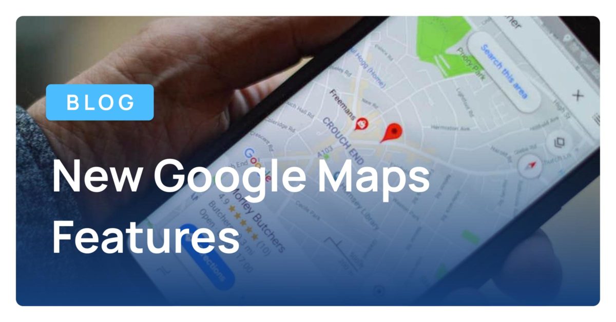 New Google Maps Features Announced - Dito | Google Cloud ...
