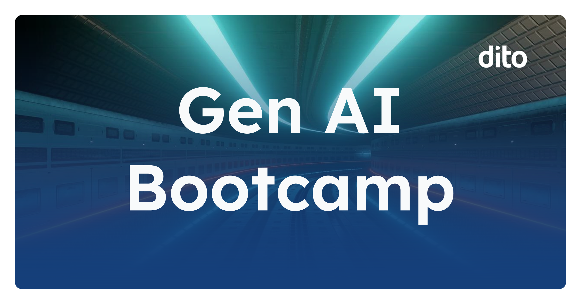 Gen AI Bootcamp - Dito | Google Cloud & Cybersecurity Solutions - GCP, Workspace, Google Maps ...