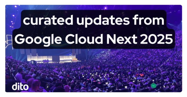 Google Cloud Next 2025 Recap - Dito | Google Cloud & Cybersecurity ...